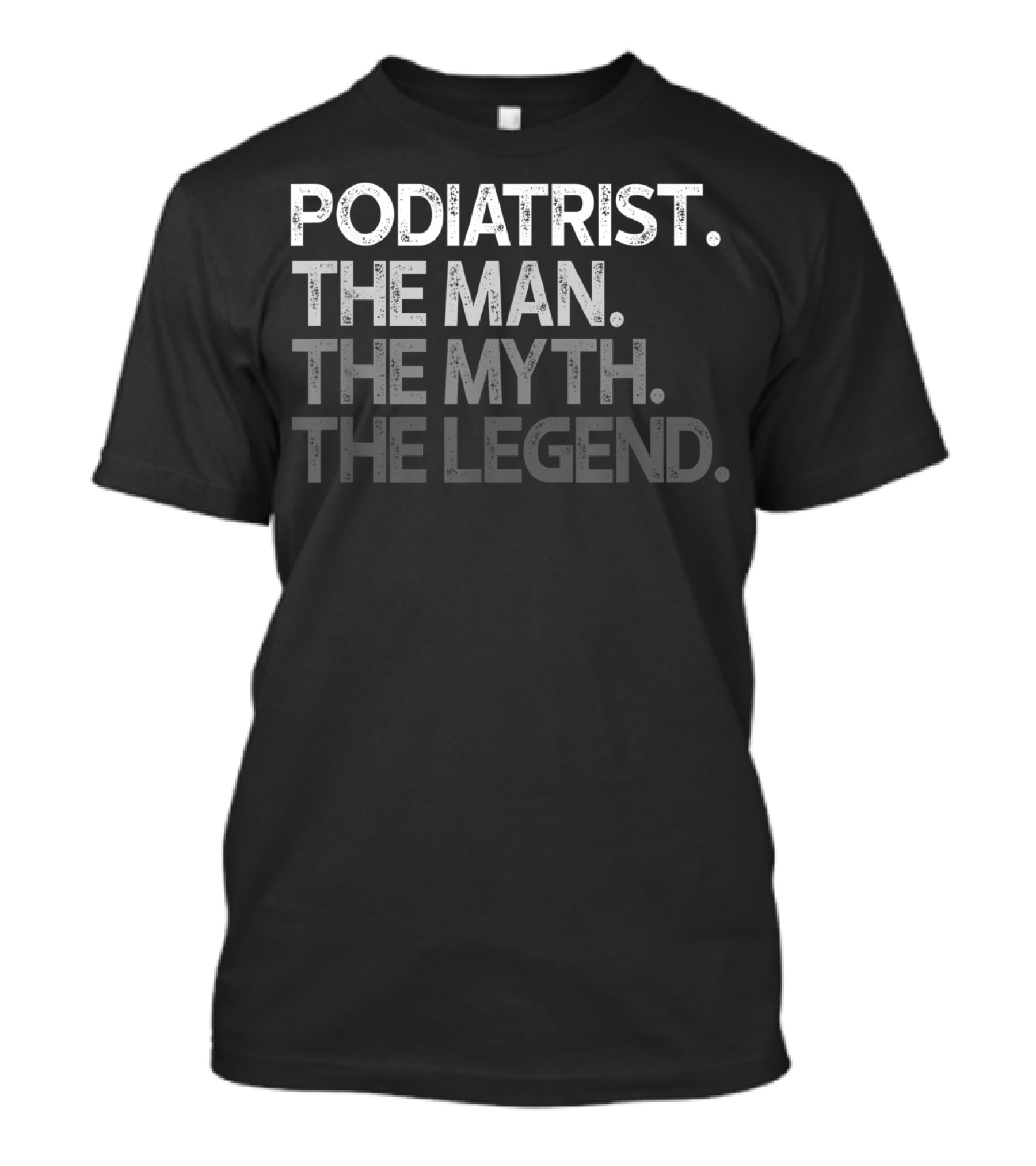 Podiatrist The Man The Myth The Legend T-Shirt