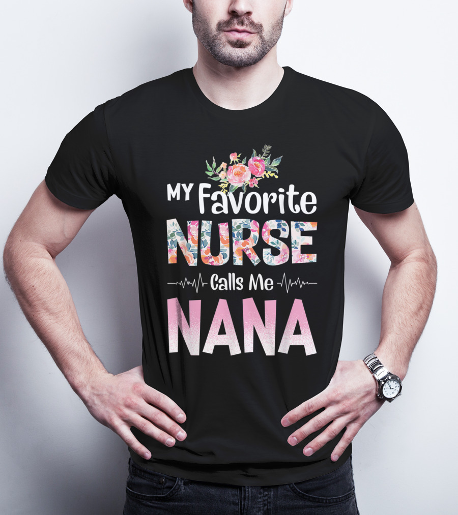 My Favorite Nurse Calls Me Nana Floral T-Shirt