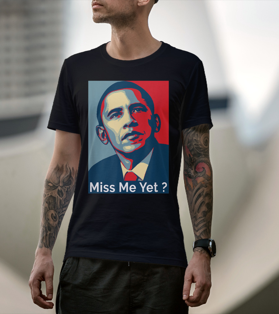 Obama Miss Me Yet? T-Shirt