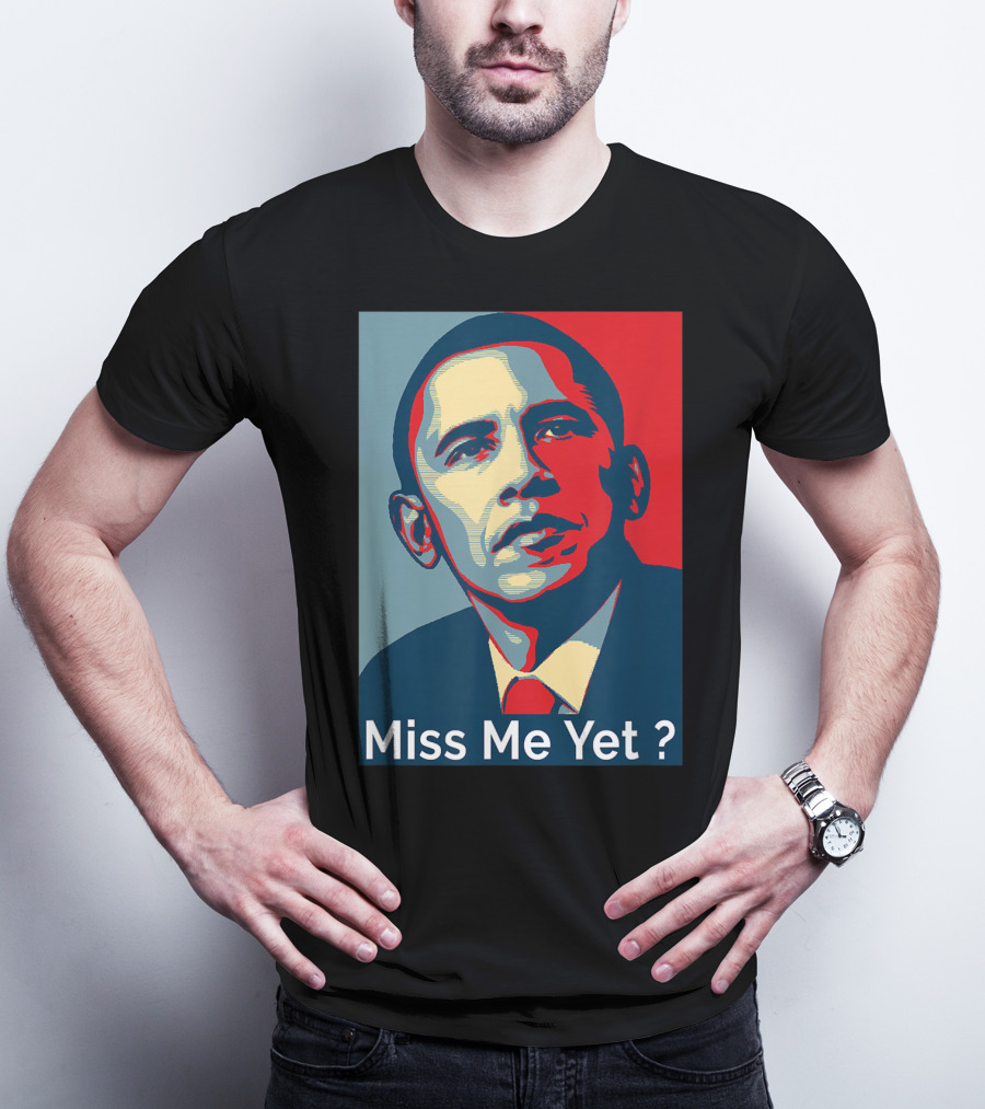 Obama Miss Me Yet? T-Shirt
