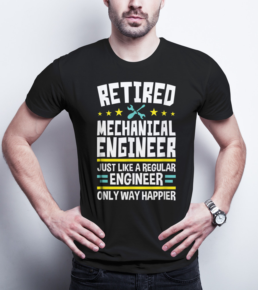 Retired Mechanical Engineer Just Like A Regular Engineer Only Way Happier T-Shirt