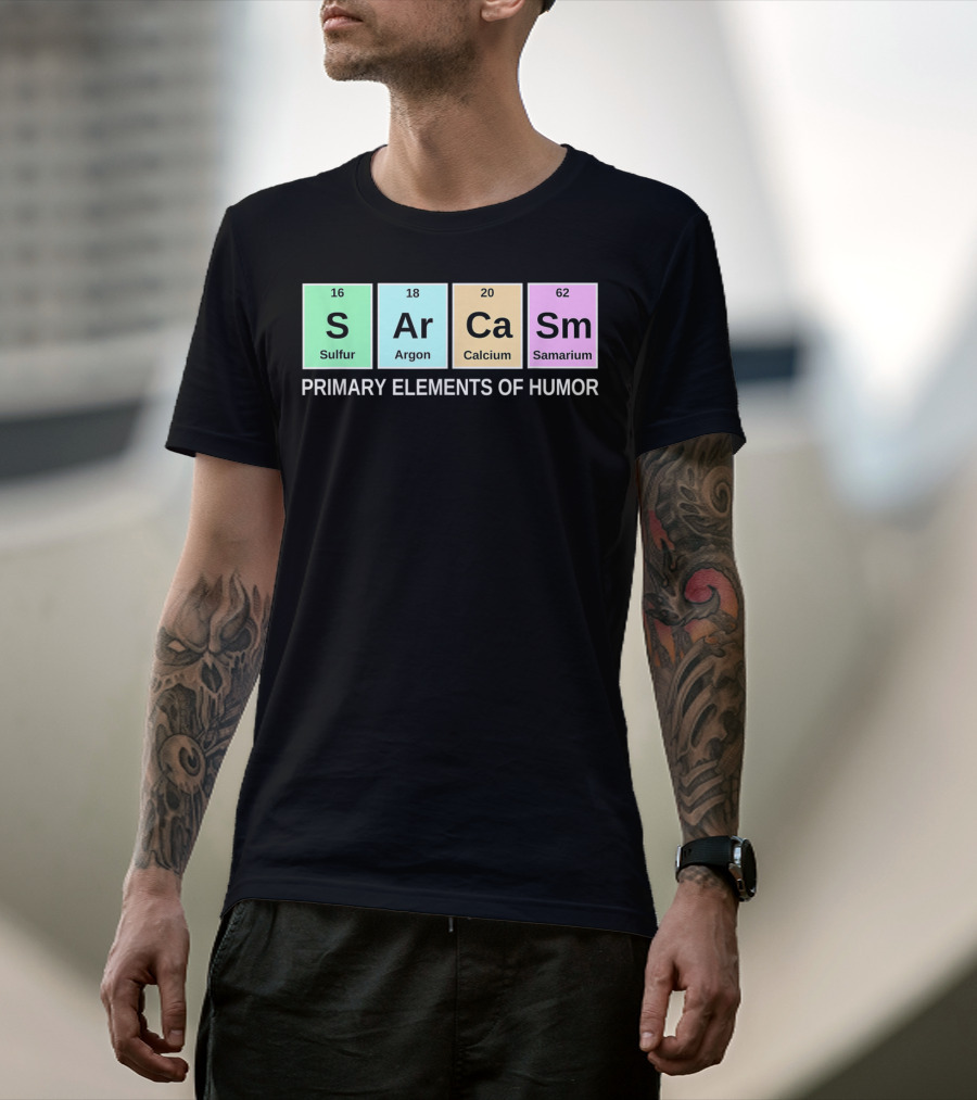 Sarcasm S Ar Ca Sm Periodic Table Elements Primary Humor T-Shirt