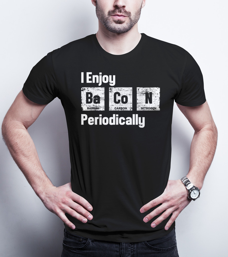 I Enjoy Bacon Periodically Barium Carbon Nitrogen T-Shirt
