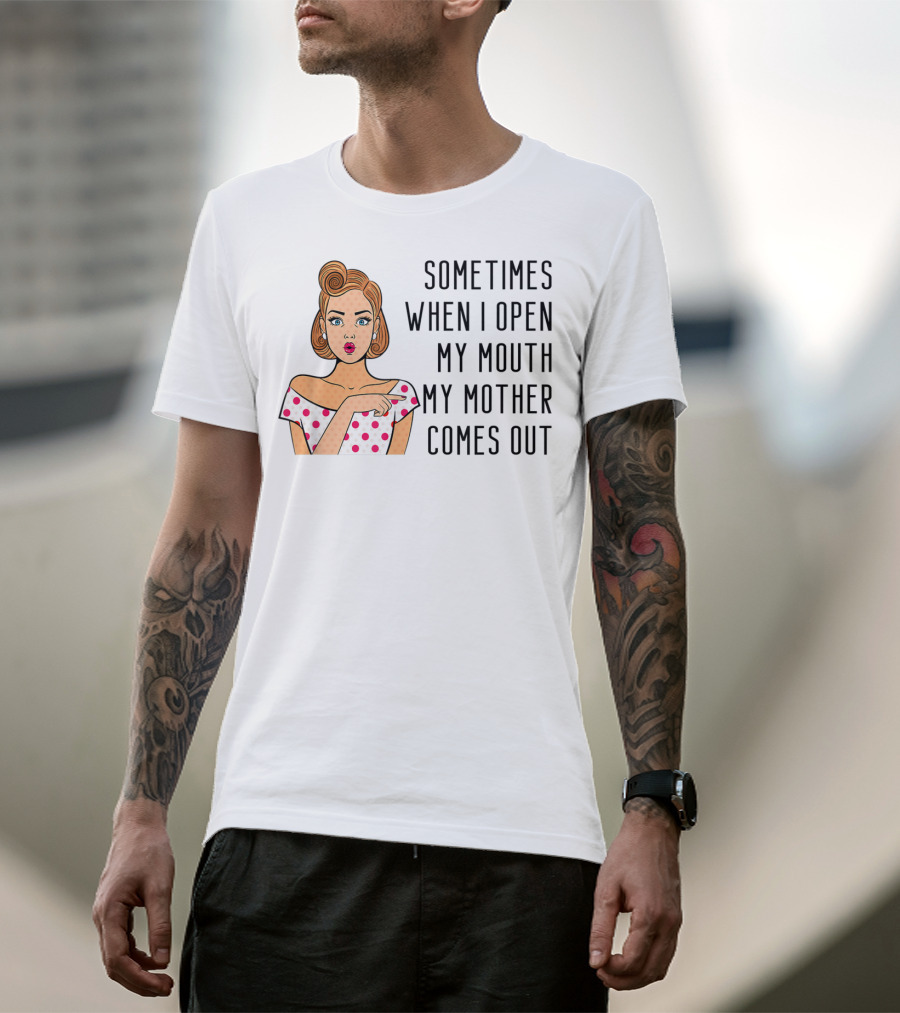 Sometimes When I Open My Mouth My Mother Comes Out Retro Pop Art Woman T-Shirt