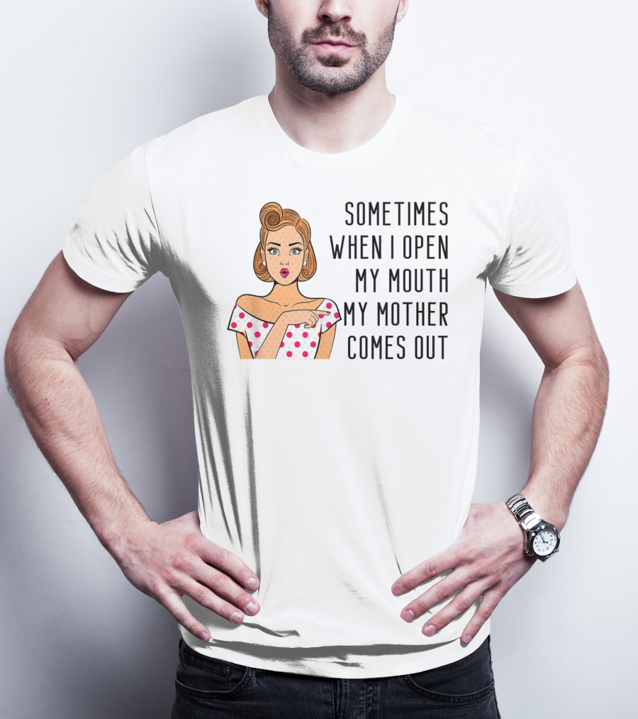 Sometimes When I Open My Mouth My Mother Comes Out Retro Pop Art Woman T-Shirt