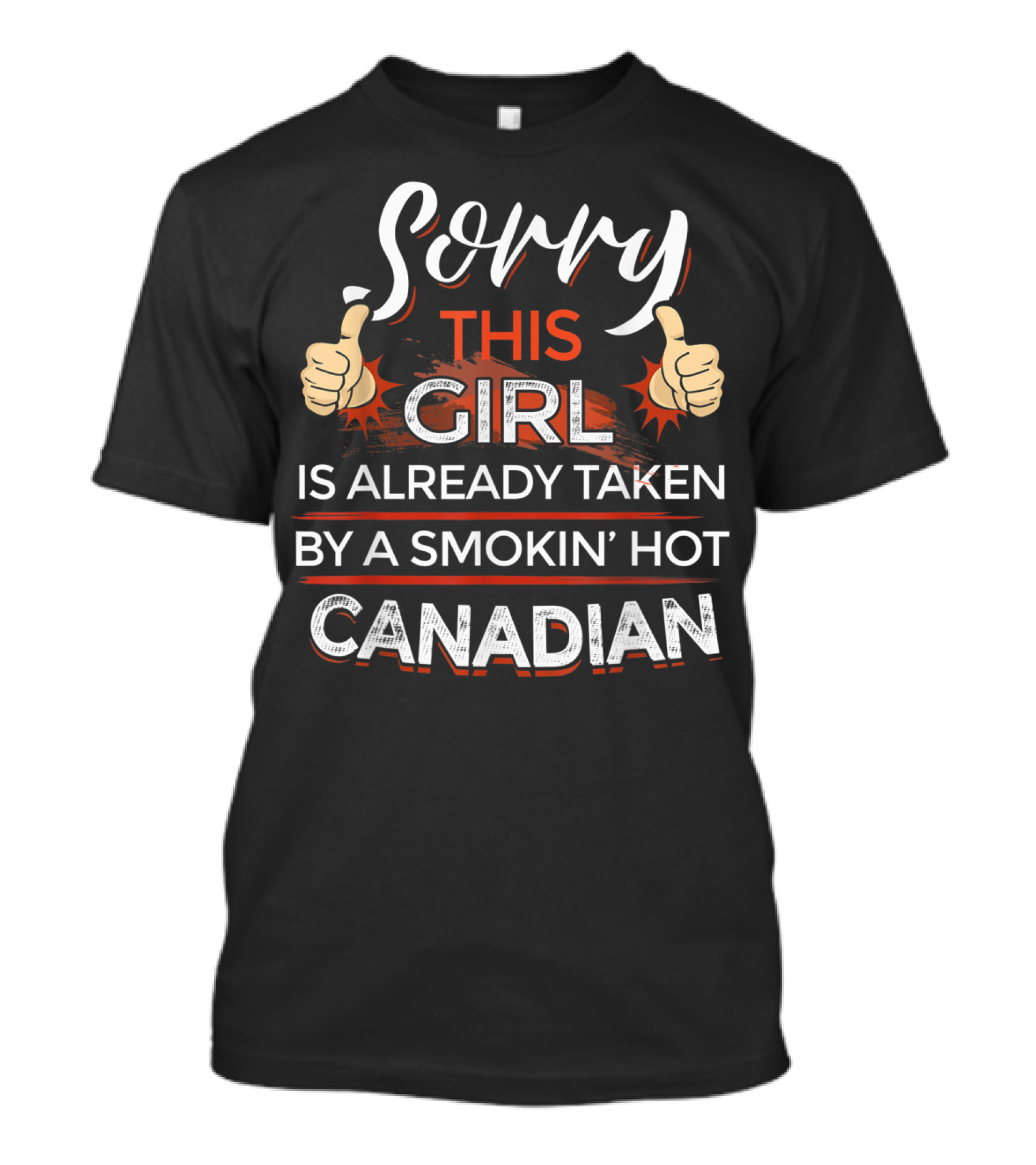 Sorry This Girl Is Already Taken By A Smokin’ Hot Canadian Thumbs Up T-Shirt