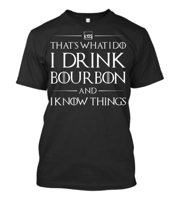 That's What I Do I Drink Bourbon And I Know Things Iconic T-Shirt