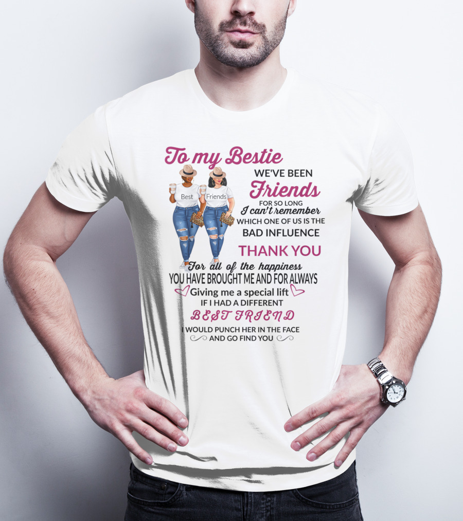 To My Bestie Friends Thank You For The Happiness You Have Brought Me Special Lift Best Friend T-Shirt