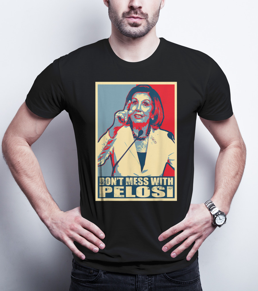 Don't Mess With Pelosi Impeachment T-Shirt