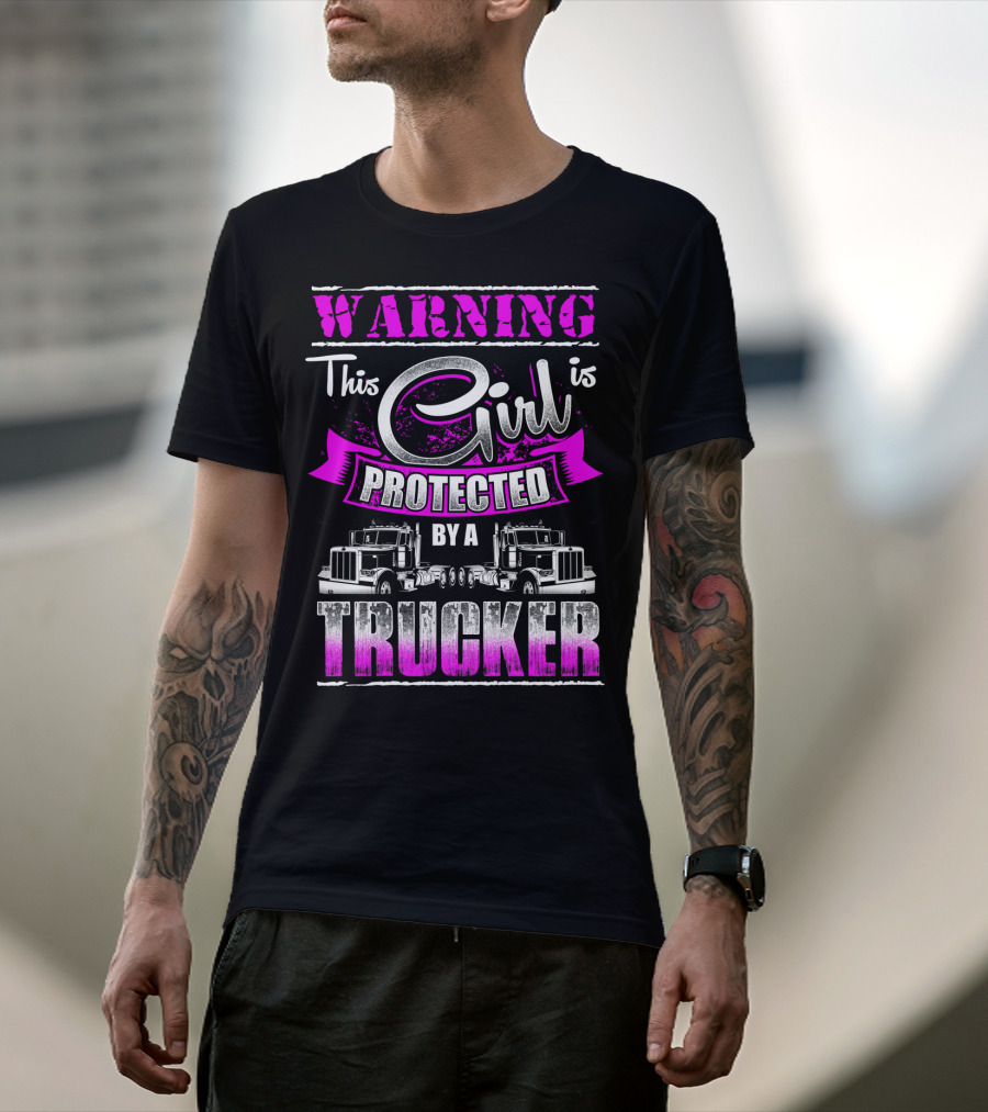 Warning This Girl Is Protected By A Trucker T-Shirt