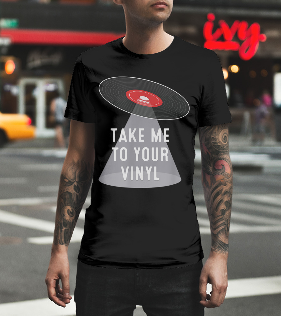 Take Me To Your Vinyl Record Collector T-Shirt