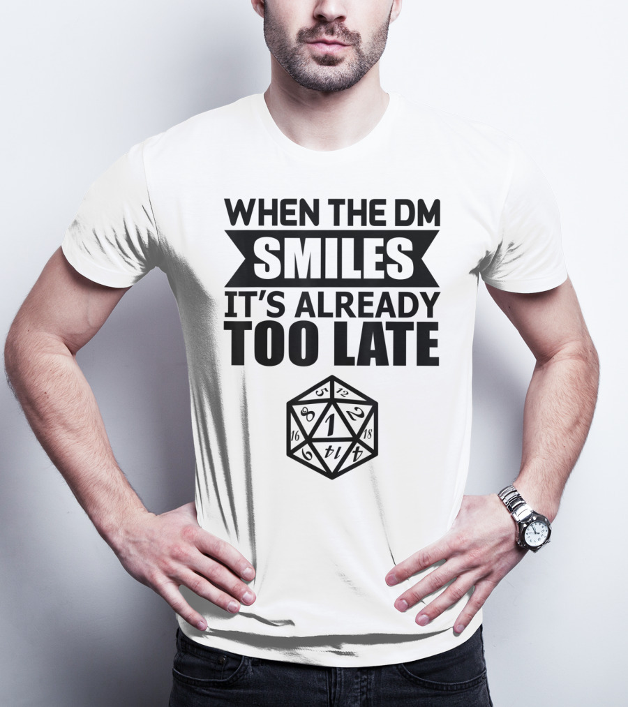 When The DM Smiles It's Already Too Late Dice Humor T-Shirt