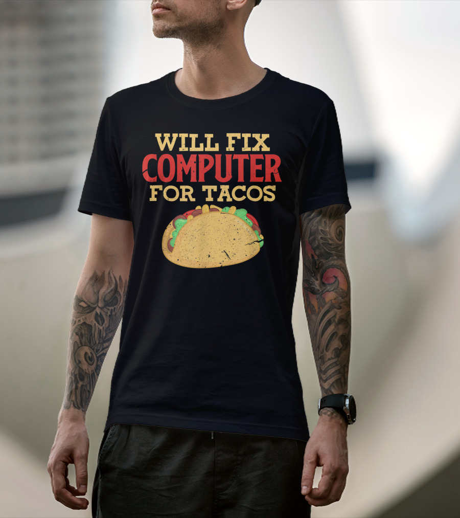 Will Fix Computer For Tacos Programmer Humor T-Shirt