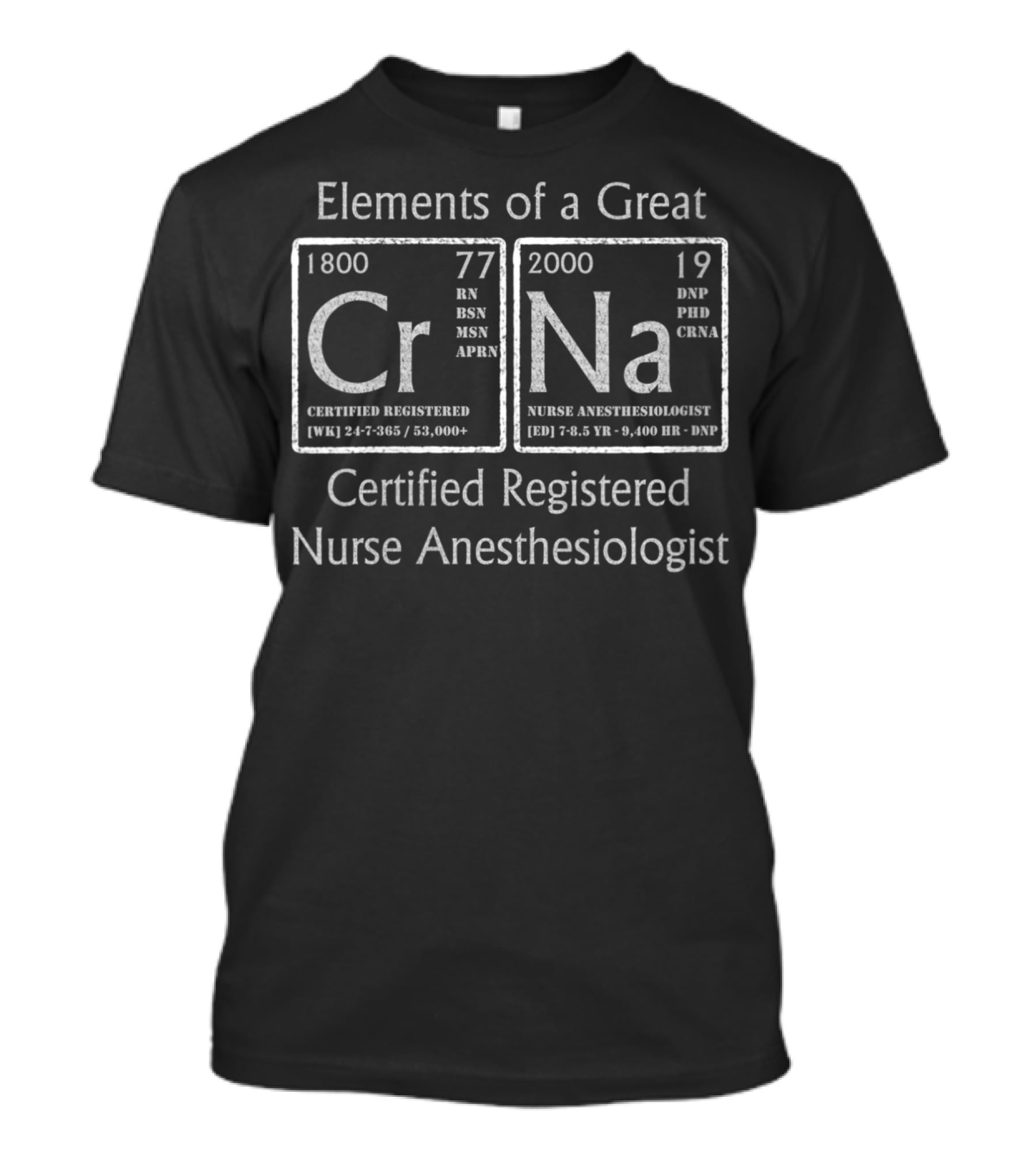 Elements Of A Great Certified Registered Nurse Anesthesiologist Crna RN BSN MSN APRN DNP PhD CRNA T-Shirt