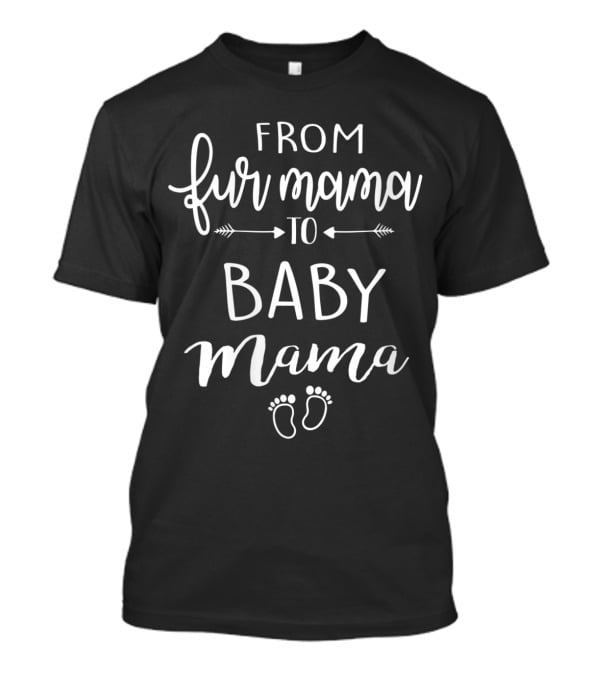 From Fur Mama To Baby Mama With Footprints And Arrows T-Shirt