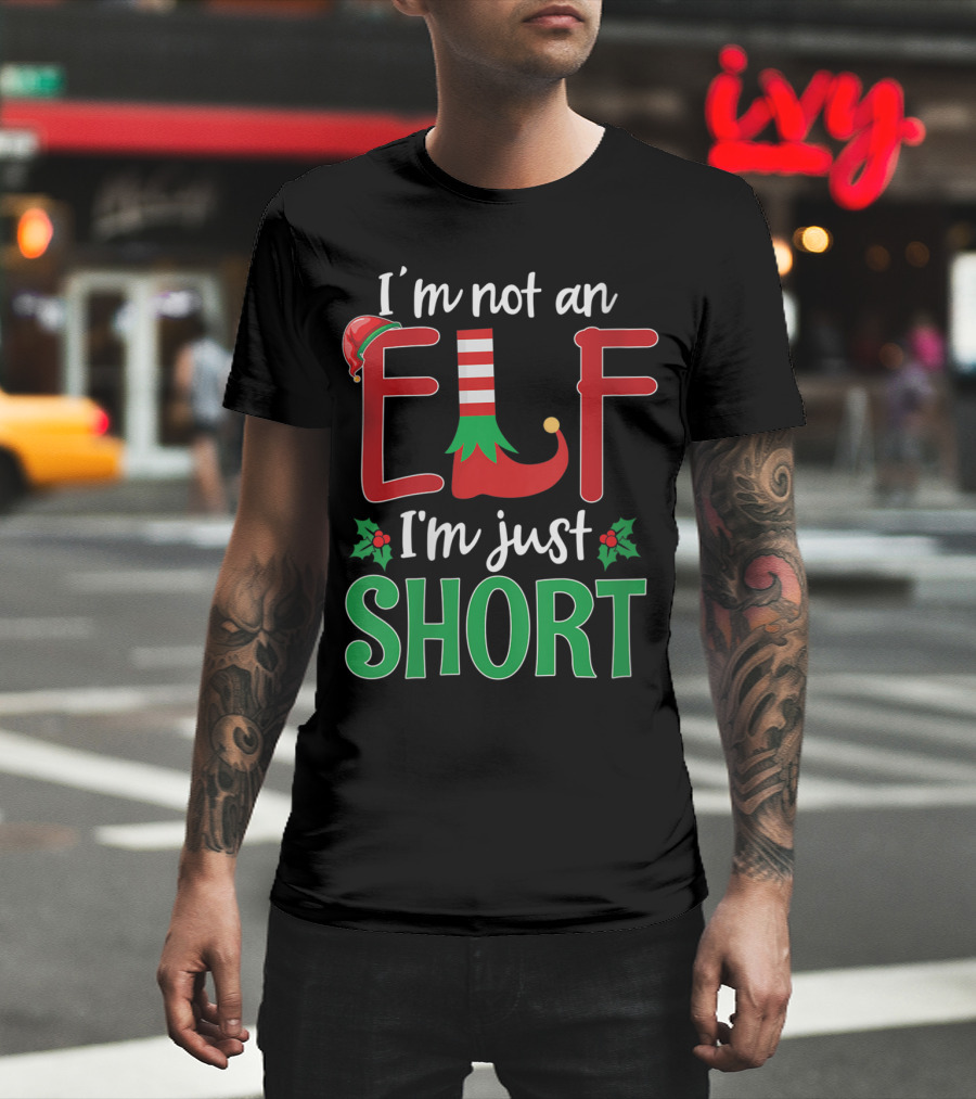 I'm Not An Elf I'm Just Short Christmas Holiday Humor T-Shirt