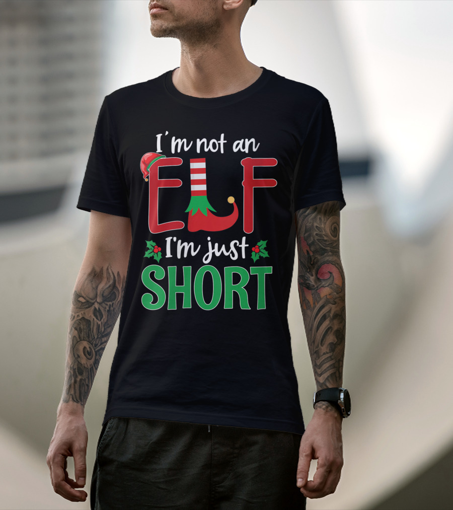 I'm Not An Elf I'm Just Short Christmas Holiday Humor T-Shirt