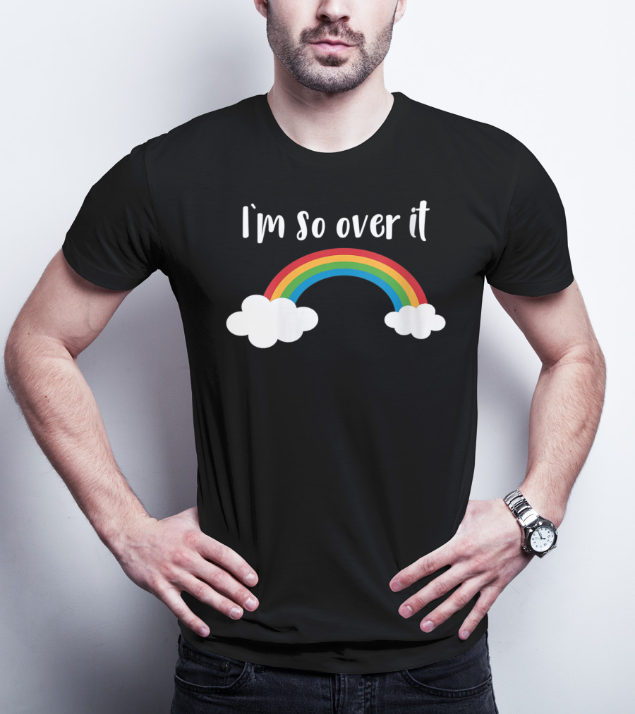 I'm So Over It Rainbow Clouds T-Shirt