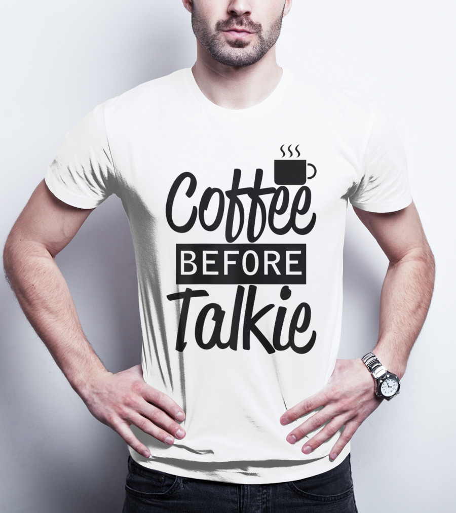 Coffee Before Talkie Coffee Cup T-Shirt