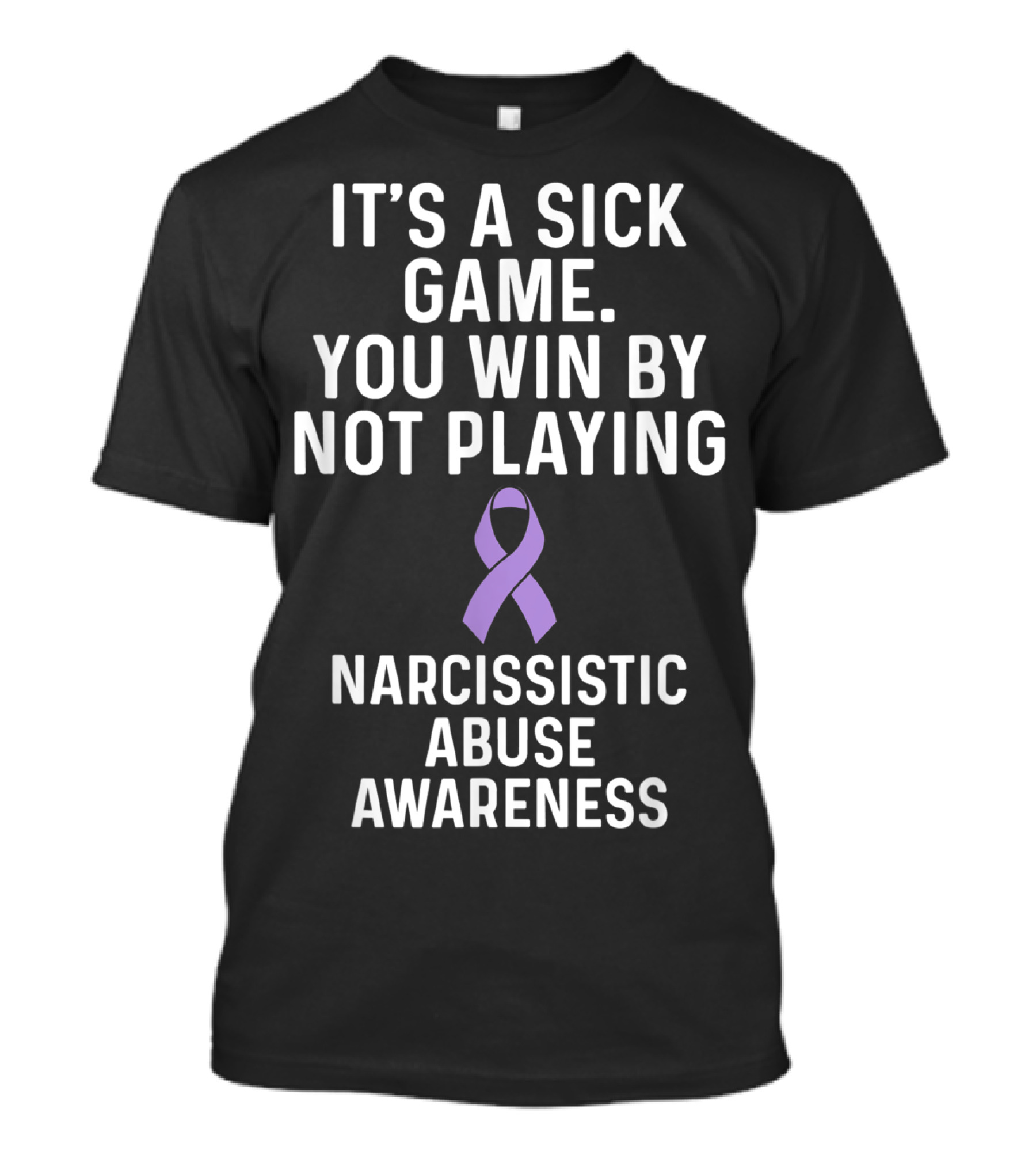 It's A Sick Game You Win By Not Playing Narcissistic Abuse Awareness T-Shirt