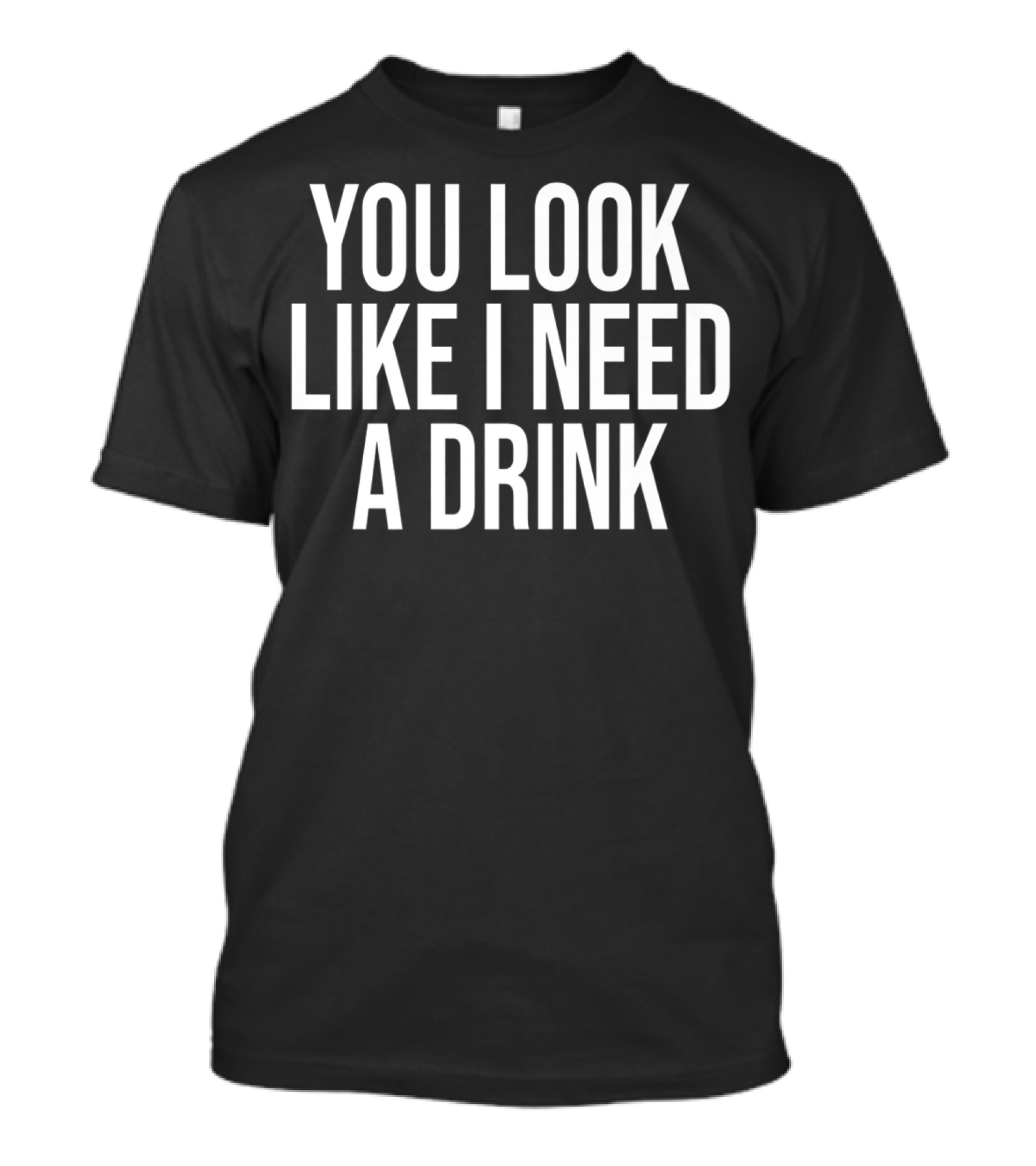 You Look Like I Need A Drink Fun Justin Moore T-Shirt