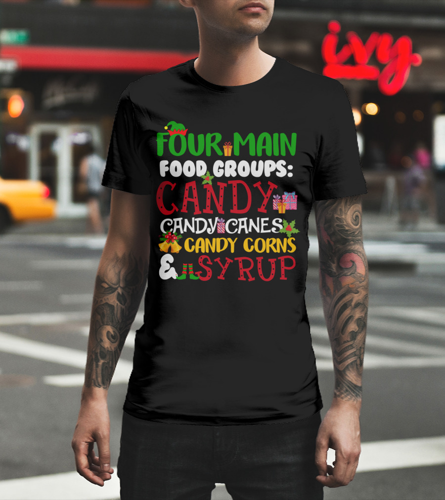 Four Main Food Groups Elf Squad Buddy Candy Candy Canes Corns Syrup T-Shirt