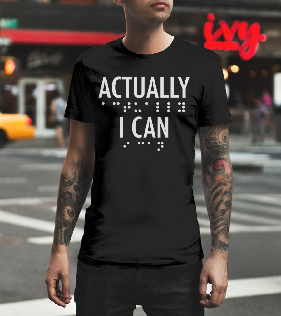 Actually I Can Bold Braille Motivational T-Shirt