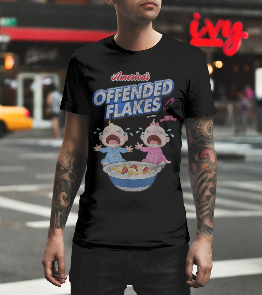 America's Offended Flakes Of Corn They're Obnoxious Crying Babies T-Shirt