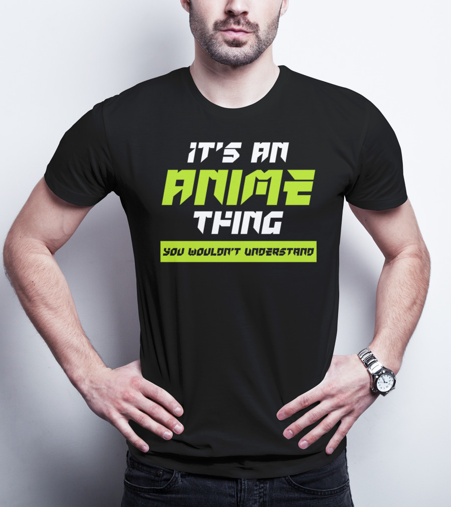 It's An Anime Thing You Wouldn't Understand T-Shirt