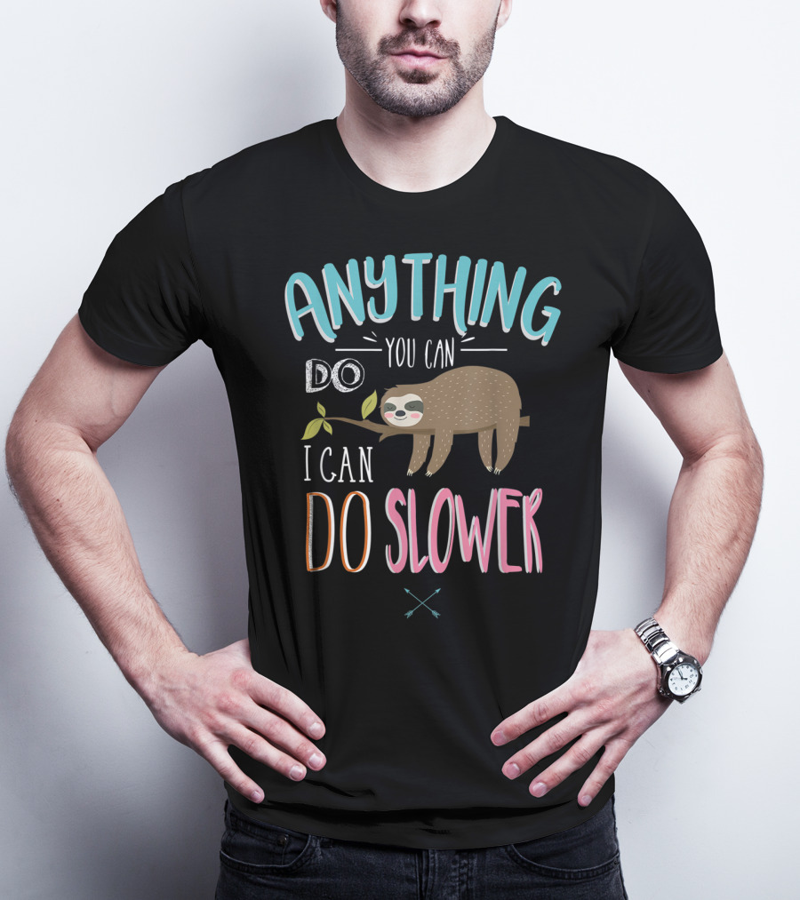 Anything You Can Do I Can Do Slower Sloth T-Shirt