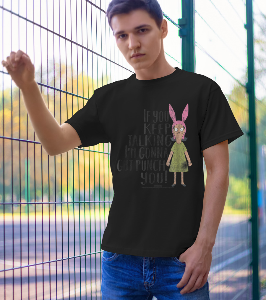 Bob's Burgers If You Keep Talking I'm Gonna Gut Punch You Louise Belcher T-Shirt