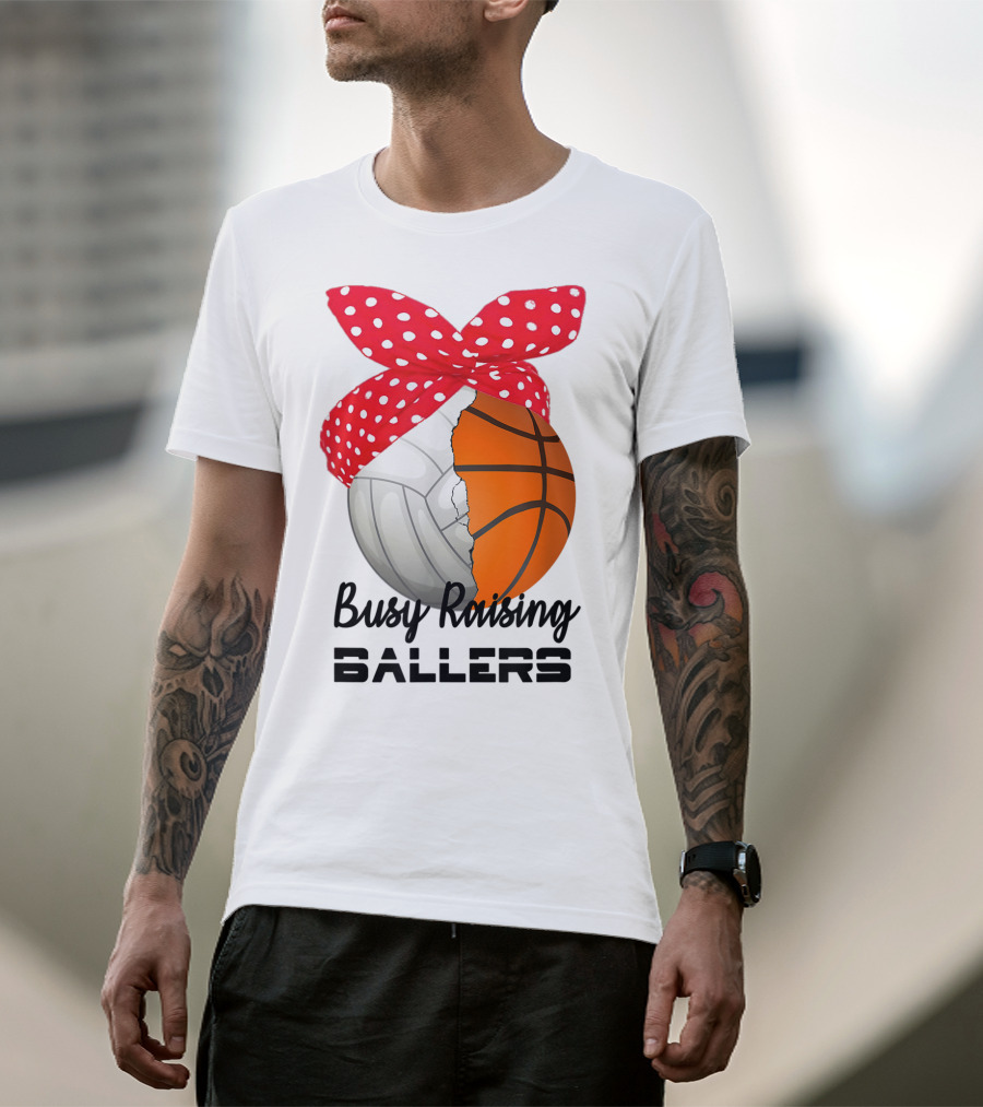 Busy Raising Ballers Basketball Volleyball Bandana T-Shirt