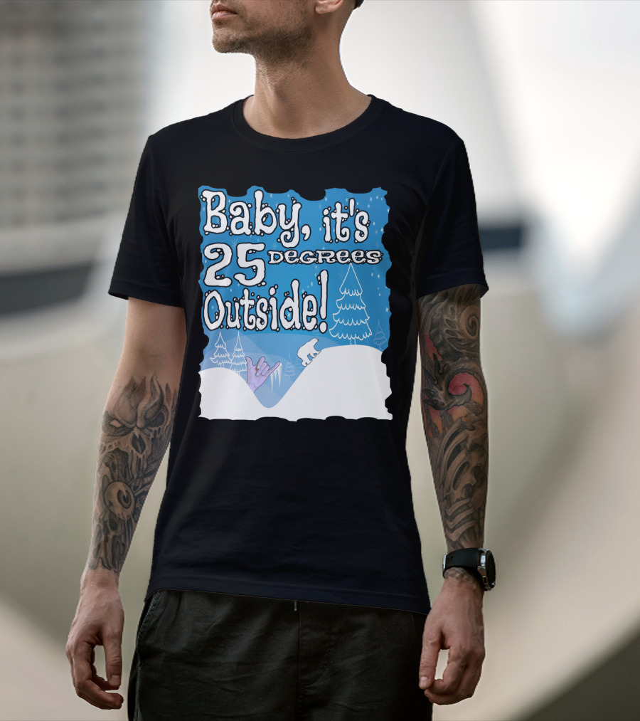 Baby, It's 25 Degrees Outside Polar Bear Christmas Holiday T-Shirt