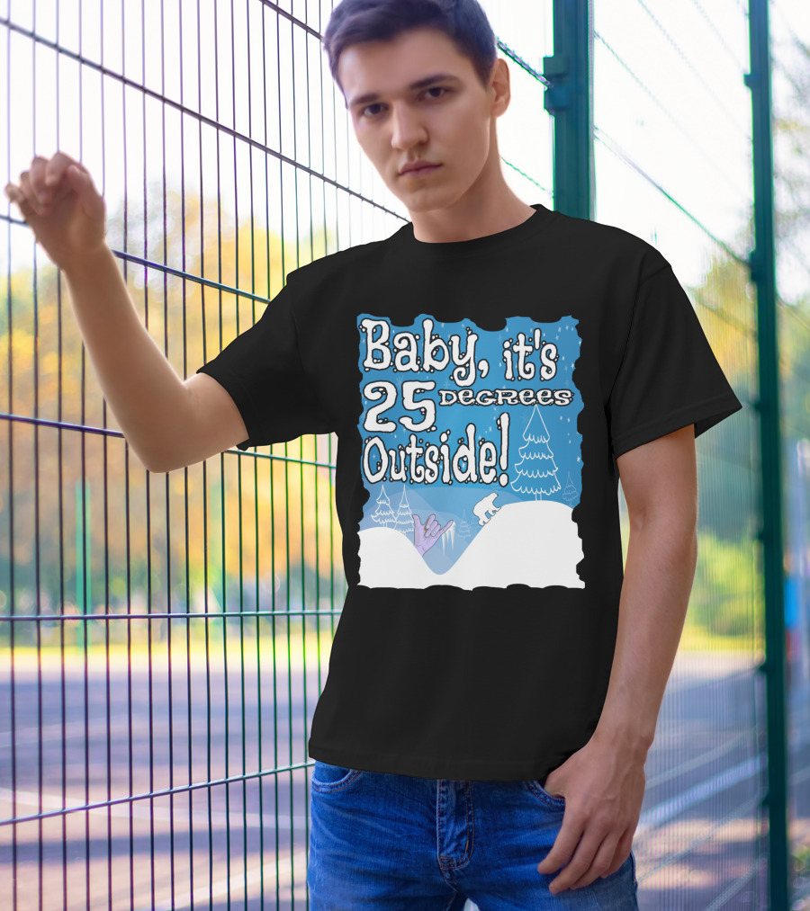 Baby, It's 25 Degrees Outside Polar Bear Christmas Holiday T-Shirt