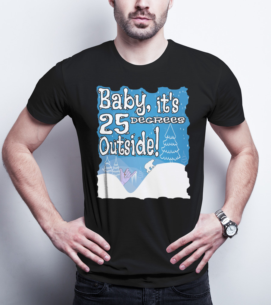 Baby, It's 25 Degrees Outside Polar Bear Christmas Holiday T-Shirt