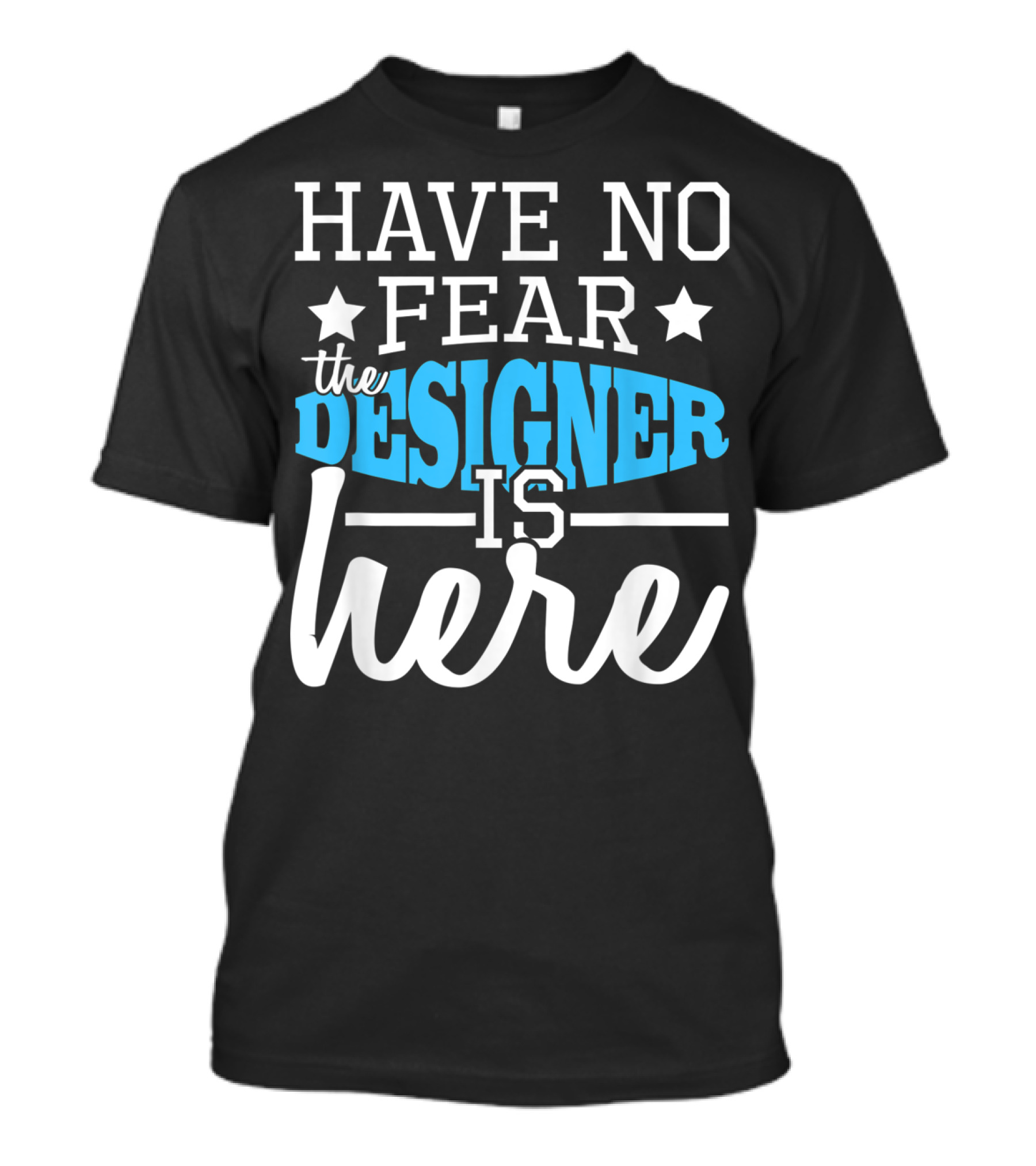 Have No Fear The Designer Is Here T-Shirt