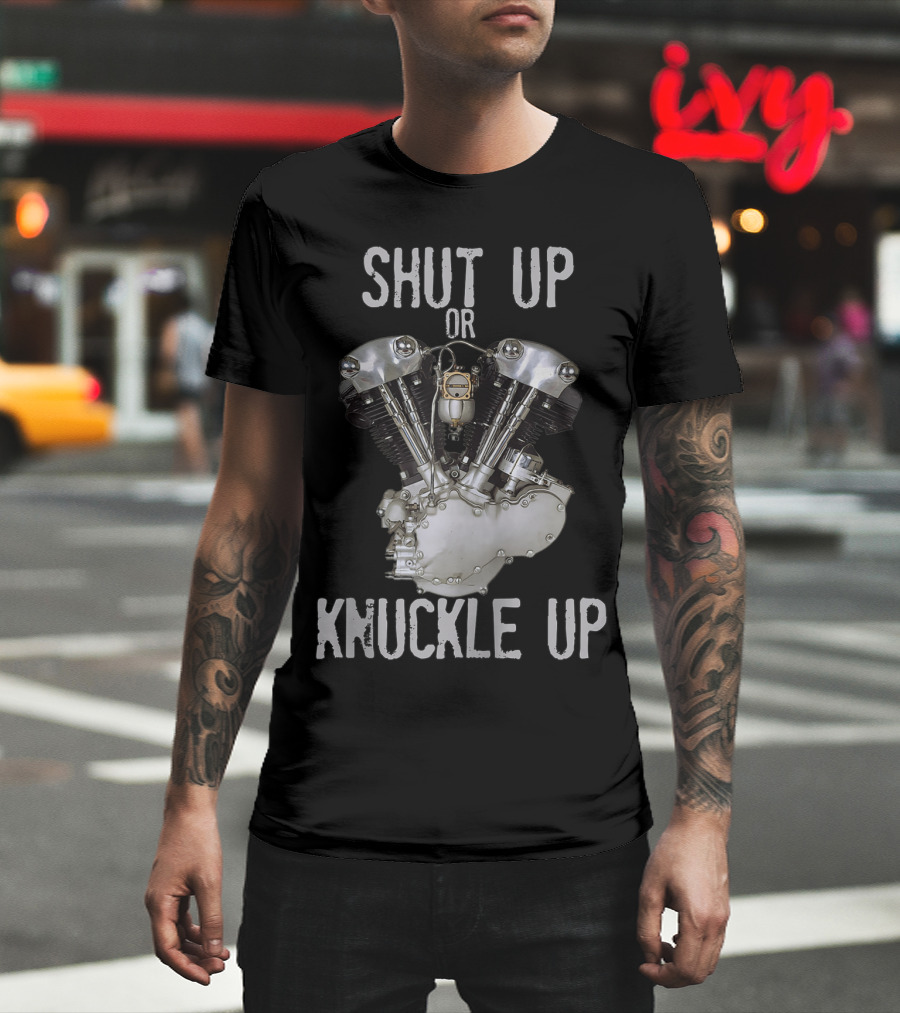Shut Up Or Knuckle Up V-Twin Knucklehead Engine T-Shirt