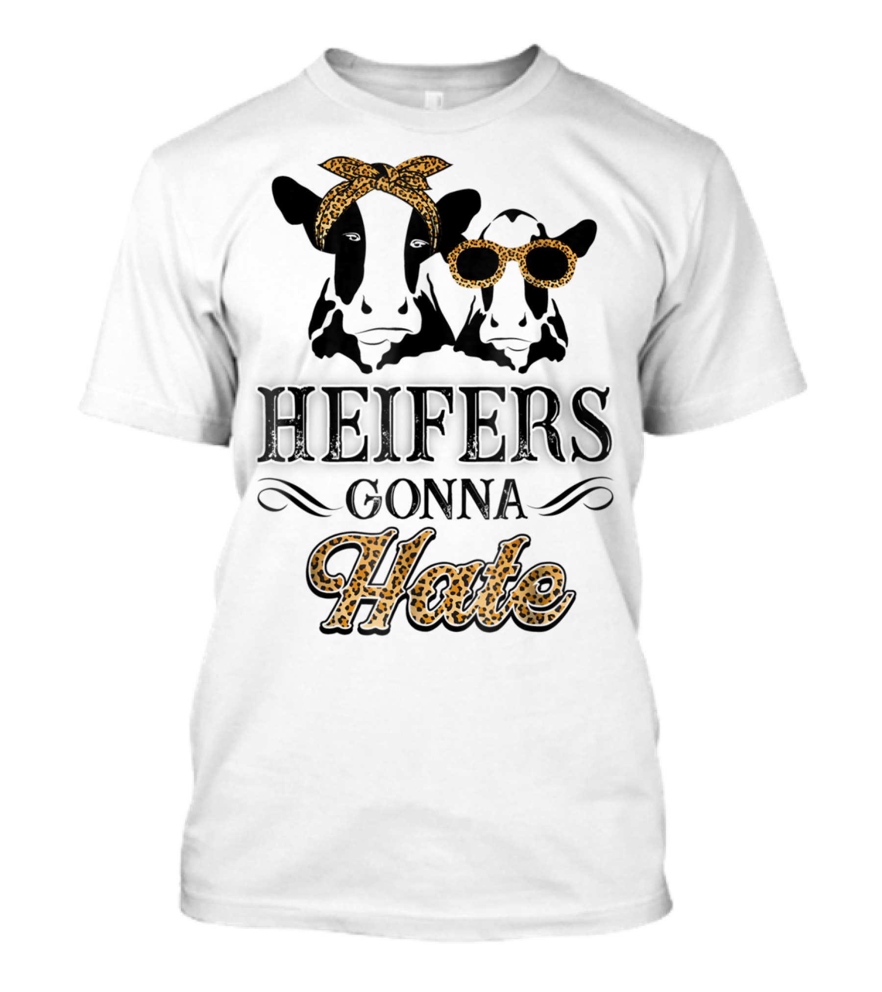 Heifers Gonna Hate Leopard Print Cute Perfect Holidays T-Shirt