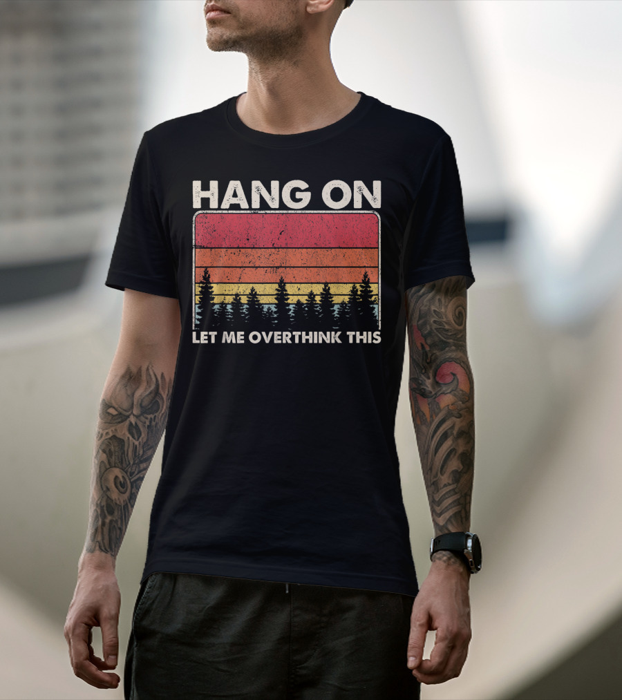 HANG ON LET ME OVERTHINK THIS Sunset Trees T-Shirt