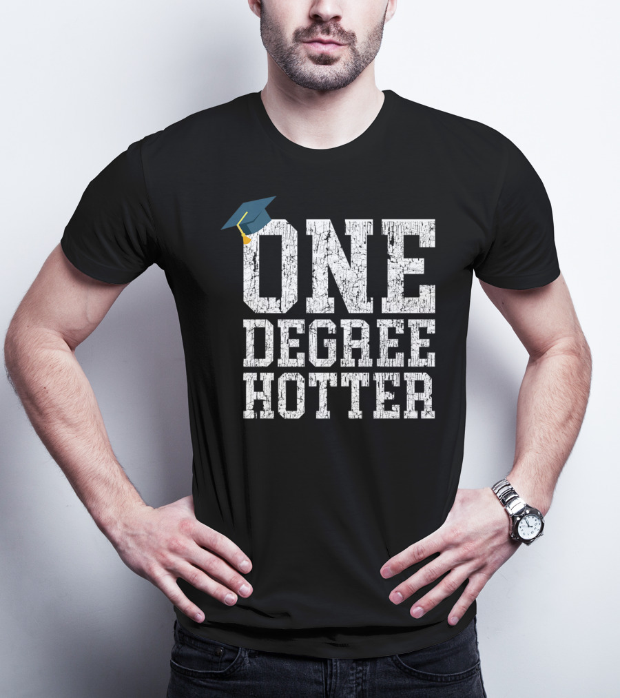 One Degree Hotter With Graduation Cap College University T-Shirt