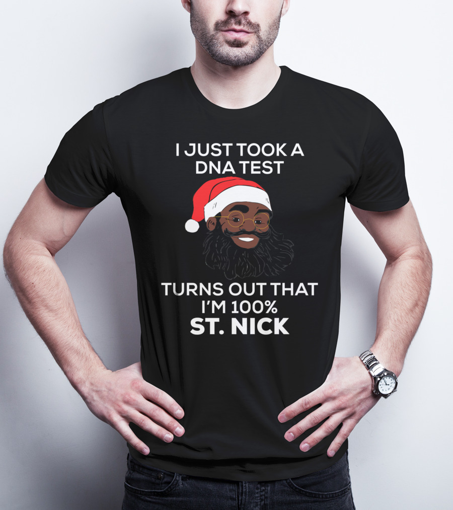 I Just Took A DNA Test Turns Out That I'm 100% St. Nick T-Shirt