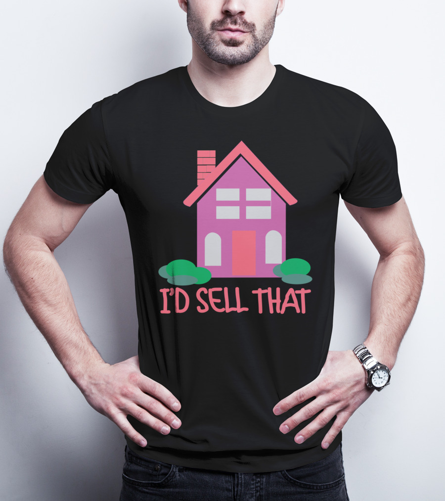 I'd Sell That Realtor Real Estate Agent House T-Shirt
