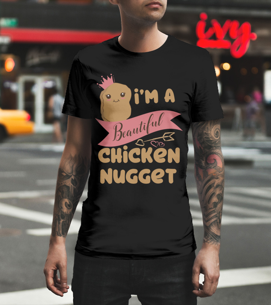 I'm A Beautiful Chicken Nugget With Nug Life Princess Crown T-Shirt