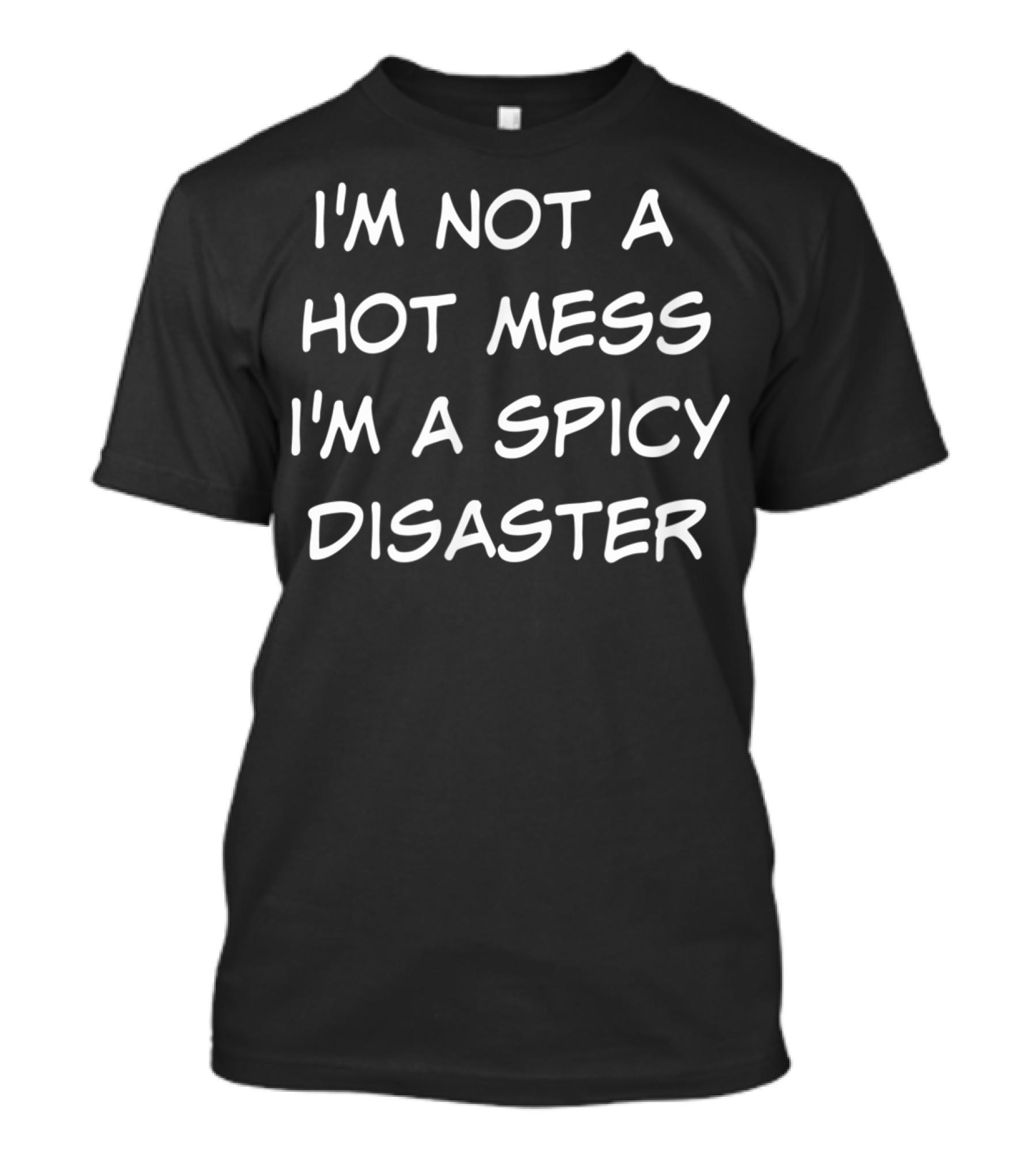 I'm Not A Hot Mess I'm A Spicy Disaster Funny LG T-Shirt