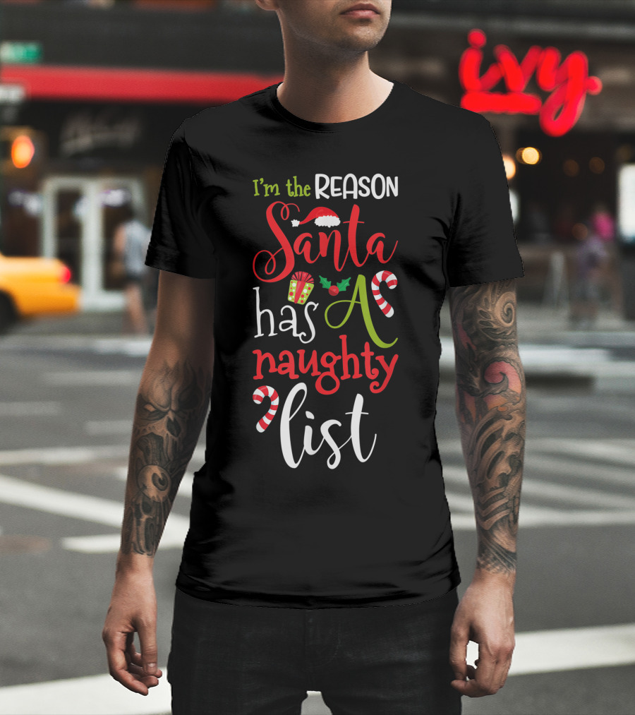 I'm The Reason Santa Has A Naughty List With Candy Canes And Santa Hat T-Shirt