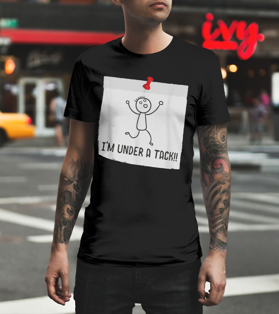 I'm Under A Tack Funny Stick Figure Tack Attack T-Shirt