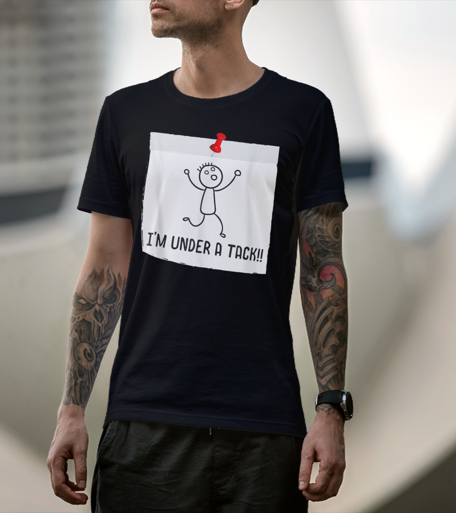 I'm Under A Tack Funny Stick Figure Tack Attack T-Shirt