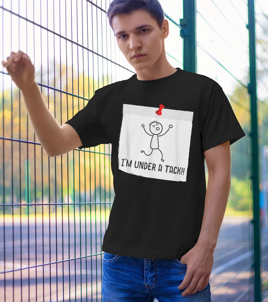 I'm Under A Tack Funny Stick Figure Tack Attack T-Shirt