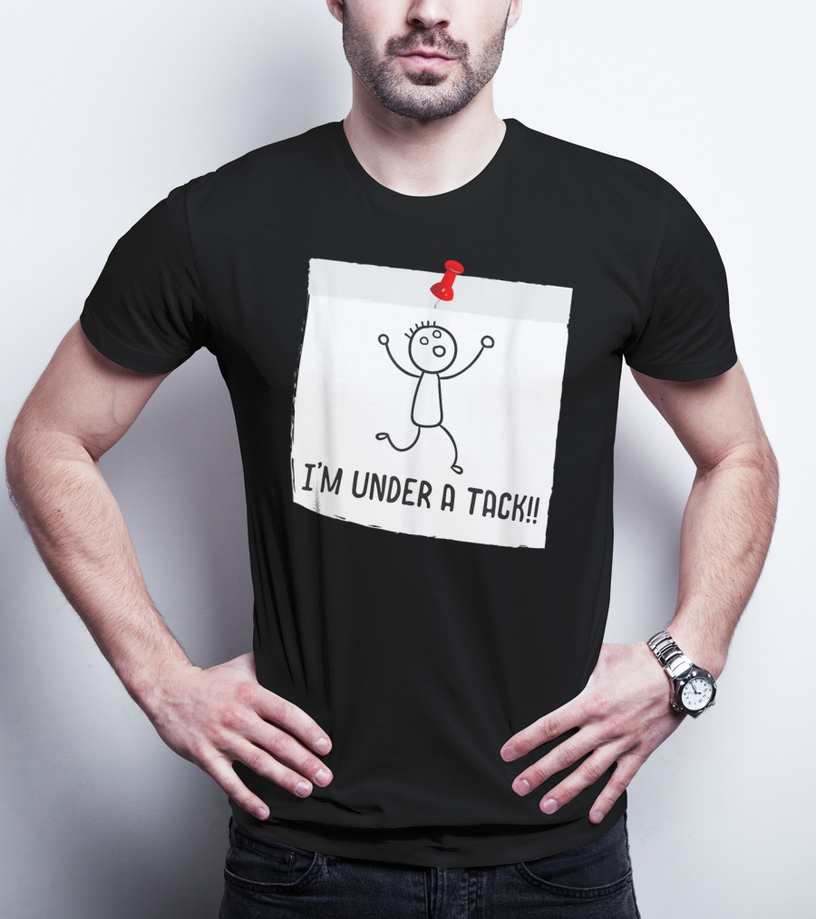 I'm Under A Tack Funny Stick Figure Tack Attack T-Shirt