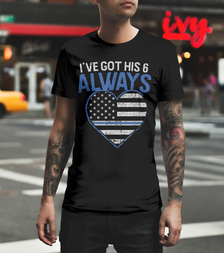 I've Got His 6 Always Blue Line Heart Flag T-Shirt